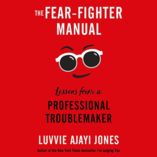 The Fear Fighter Manual: Lessons from a Professional Troublemaker ...