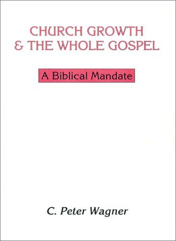 By C. Peter Wagner - Church Growth and the Whole Gospel: A Biblical ...