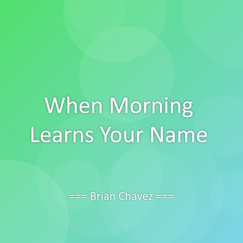 Amazon Music UnlimitedでBrian ChavezのWhen Morning Learns Your Nameを
