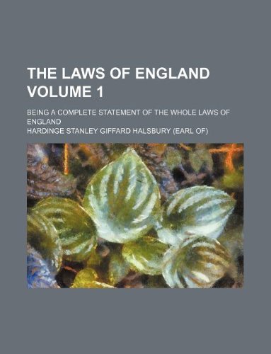 The Laws of England Volume 1; Being a Complete Statement of the Whole ...