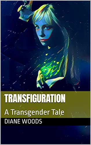 Amazon.com: Transfiguration: A Transgender Tale eBook : Woods, Diane ...