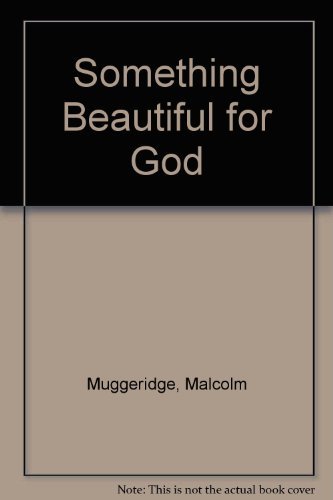 Something Beautiful for God: Muggeridge, Malcolm: Amazon.com: Books