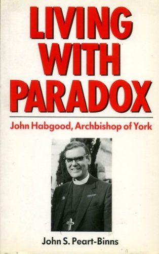 Living with paradox: John Habgood, Archbishop of York: Peart-Binns ...