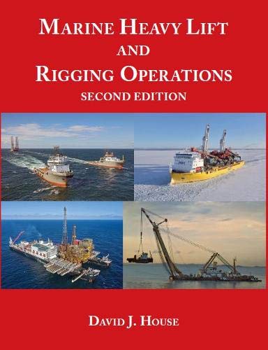Marine Heavy Lift & Rigging Operation, 2nd Edition: David J. House ...