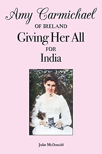 Amy Carmichael of Ireland: Giving Her All for India (Missionary ...