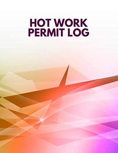 Hot Work Permit Log: Large Record Log Book Tracker Notebook Journal for ...
