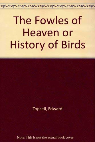 The Fowles of Heaven or History of Birds: Topsell, Edward ...
