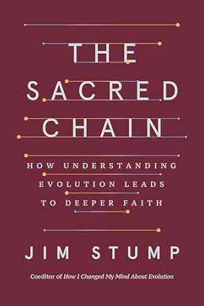 The Sacred Chain: How Understanding Evolution Leads to Deeper Faith: Stump, Jim: 9780063350946 ...