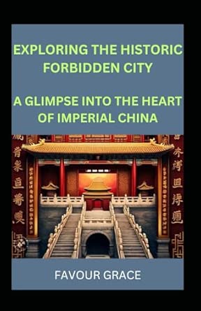 EXPLORING THE HISTORIC FORBIDDEN CITY: A GLIMPSE INTO THE HEART OF ...