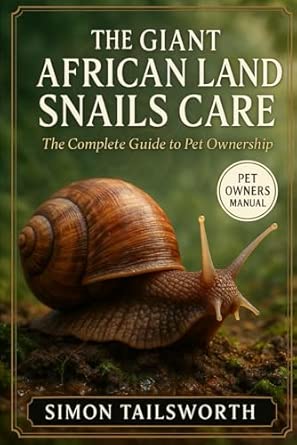 The Giant African Land Snails Care: The complete guide to pet ownership ...