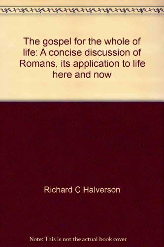 The gospel for the whole of life: A concise discussion of Romans, its ...