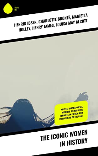 The Iconic Women in History: Novels, Biographies & Memoirs of Inspiring ...