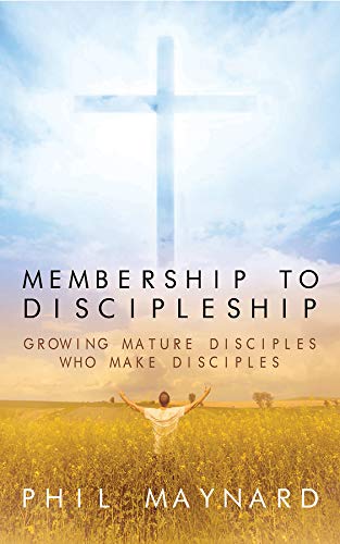 Membership to Discipleship Growing Mature Disciples Who Make Disciples ...