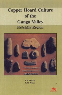 Copper Hoard Culture of the Ganga Valley Panchala Region: K.S. Shukla ...