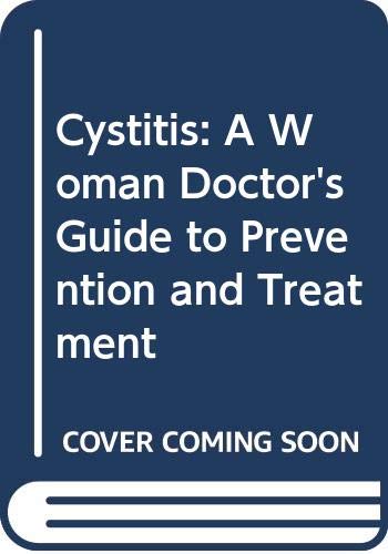 Cystitis: A Woman Doctor's Guide to Prevention and Treatment: Dr ...