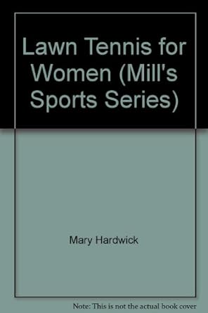 Lawn Tennis for Women (Mill's Sports Series): Mary Hardwick: Amazon.com ...