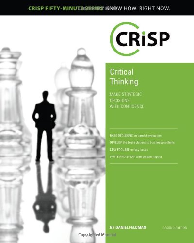 Critical Thinking: Make Strategic Decisions With Confidence (Crisp ...