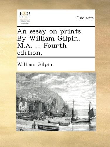 An essay on prints. By William Gilpin, M.A. ... Fourth edition.: Gilpin ...