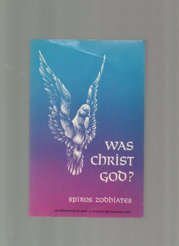 Was Christ God?: Spiros Zodhiates: 9780899575049: Amazon.com: Books