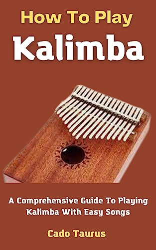 How To Play Kalimba: A Comprehensive Guide To Playing Kalimba With Easy ...
