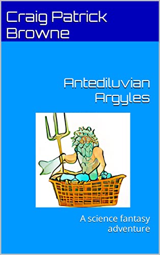 Amazon.com: Antediluvian Argyles: A science fantasy adventure eBook ...