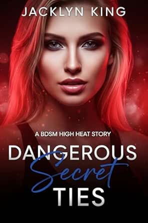 Dangerous Secret Ties: A BDSM High Heat Novella (The Queen's Dominion BDSM) eBook : King ...