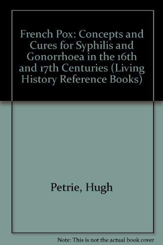 French Pox: Concepts and Cures for Syphilis and Gonorrhoea in the 16th ...