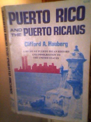 Puerto Rico and the Puerto Ricans: Hauberg, Clifford A.: 9780882543086 ...