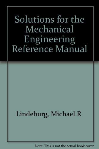Solutions for the Mechanical Engineering Reference Manual: Lindeburg ...