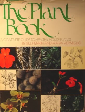 The Plant Book: A Complete Guide to Healthy House Plants: Henkin, Bill ...