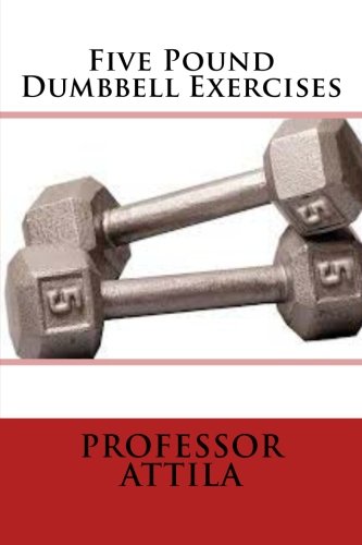 Five Pound Dumbbell Exercises: Amazon.co.uk: Attila, Professor ...
