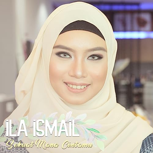 Amazon Music - Ila IsmailのIla Ismail - Sekuat Mana Cintamu - Amazon.co.jp