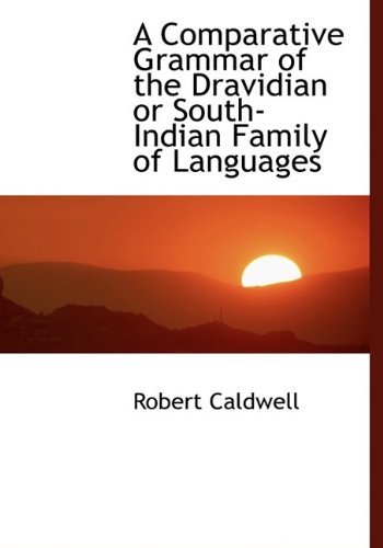 A Comparative Grammar of the Dravidian or South-Indian Family of ...