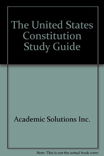 The United States Constitution Study Guide: Academic Solutions Inc ...