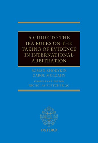 A Guide to the IBA Rules on the Taking of Evidence in International ...