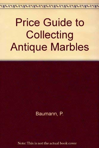 Price Guide to Collecting Antique Marbles: Baumann, P.: 9780870691003 ...