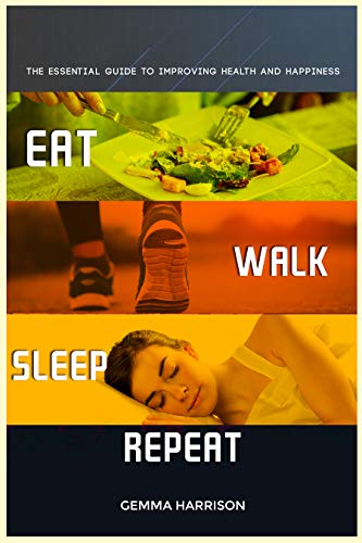 Eat, Walk, Sleep, Repeat: The essential guide to improving health and ...