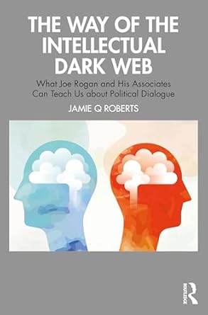 Amazon | The Way of the Intellectual Dark Web: What Joe Rogan and His ...