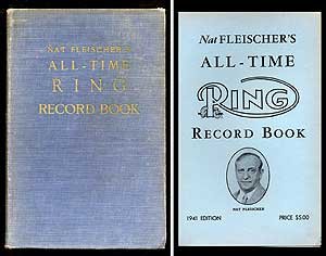 Nat Fleischer's All-Time Ring Record Book 1941 Edition: FLEISCHER, Nat ...