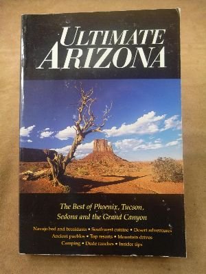 Ultimate Arizona: The Best of Phoenix, Tucson, Sedona and the Grand ...