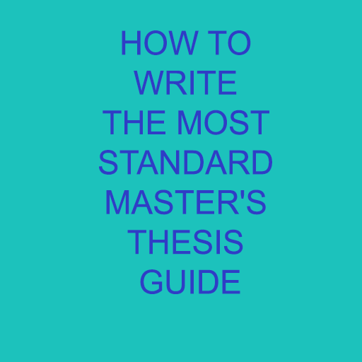 HOW TO WRITE THE MOST STANDARD MASTER'S THESIS GUIDE - App on Amazon ...
