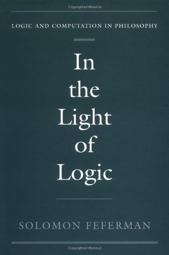 In the Light of Logic (Logic and Computation in Philosophy) 1, Feferman ...