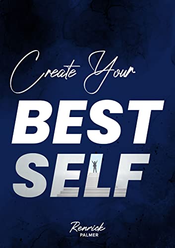 Create Your Best Self (Renrick Palmer Book 1) eBook : Palmer, Renrick ...