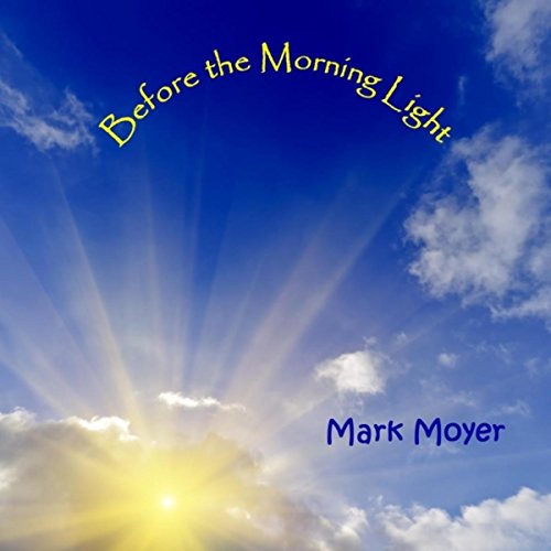 Amazon.com: Before the Morning Light : Mark Moyer: Digital Music