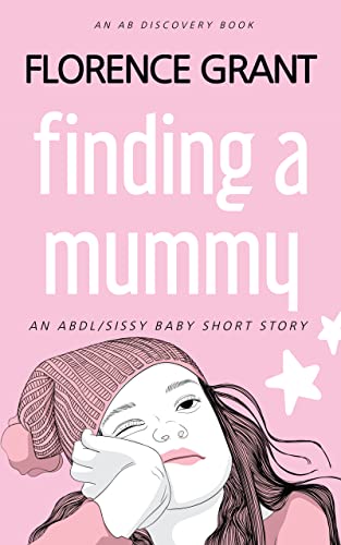 Finding A Mummy: An ABDL/LGBT/Sissy Baby story eBook : Grant, Florence ...
