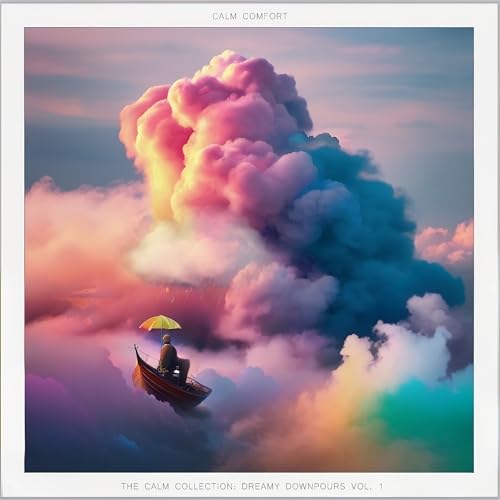 The Calm Collection: Dreamy Downpours Vol. 1 by Calm Comfort on Prime Music