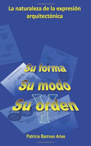 La naturaleza de la Expresión Arquitectónica, su forma, su modo y su orden (Spanish Edition ...