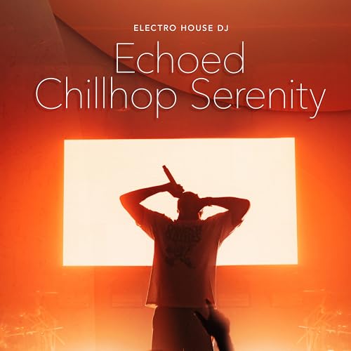 Echoed Chillhop Serenity von Electro House DJ bei Amazon Music - Amazon.de