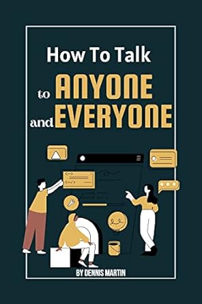 How To Talk To Anyone And Everyone: The Ultimate Guidelines To Improve ...