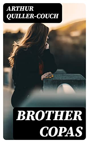 Brother Copas - Kindle edition by Quiller-Couch, Arthur. Literature ...